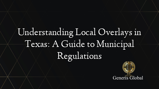 Understanding Local Overlays in Texas: A Guide to Municipal Regulations