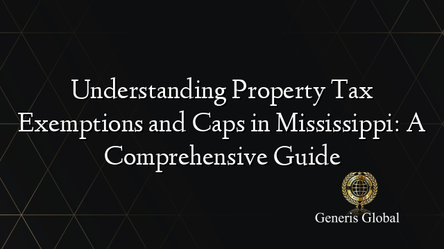 Understanding Property Tax Exemptions and Caps in Mississippi: A ...