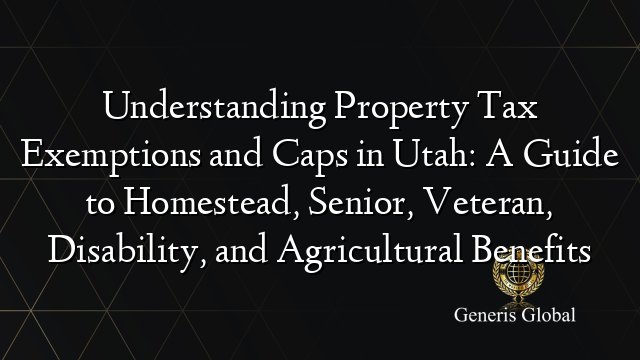 Understanding Property Tax Exemptions and Caps in Utah: A Guide to Homestead, Senior, Veteran ...