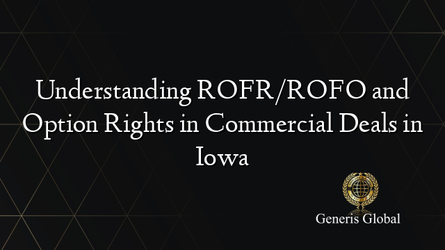 Understanding ROFR/ROFO and Option Rights in Commercial Deals in Iowa