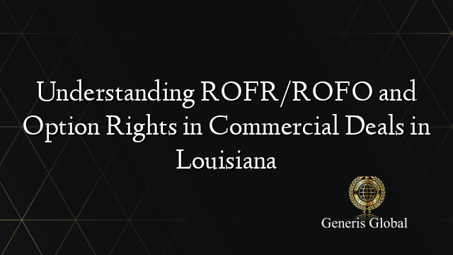 Understanding ROFR/ROFO and Option Rights in Commercial Deals in Louisiana