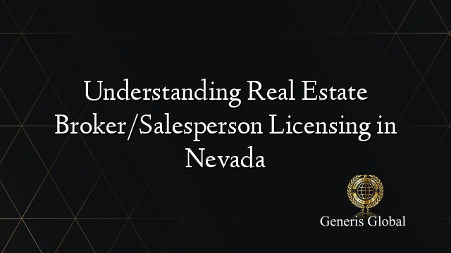 Understanding Real Estate Broker/Salesperson Licensing in Nevada