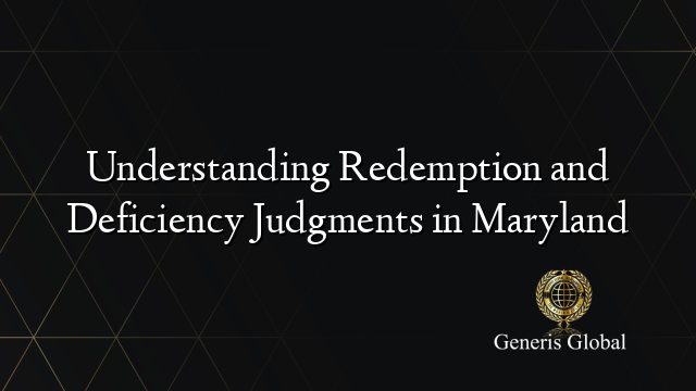 Understanding Redemption and Deficiency Judgments in Maryland