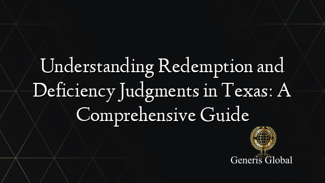 Understanding Redemption and Deficiency Judgments in Texas: A ...