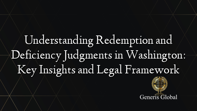 Understanding Redemption and Deficiency Judgments in Washington: Key Insights and Legal Framework