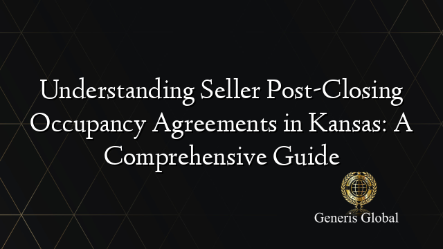 Understanding Seller Post-Closing Occupancy Agreements in Kansas: A ...