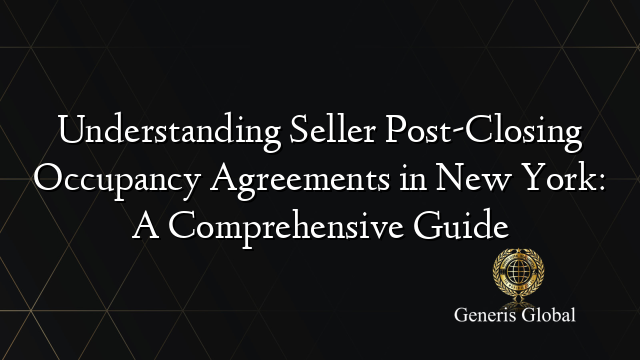 Understanding Seller Post-Closing Occupancy Agreements in New York: A ...