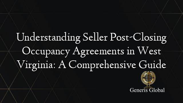 Understanding Seller Post-Closing Occupancy Agreements in West Virginia ...