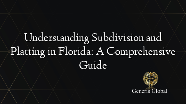 Understanding Subdivision and Platting in Florida: A Comprehensive Guide
