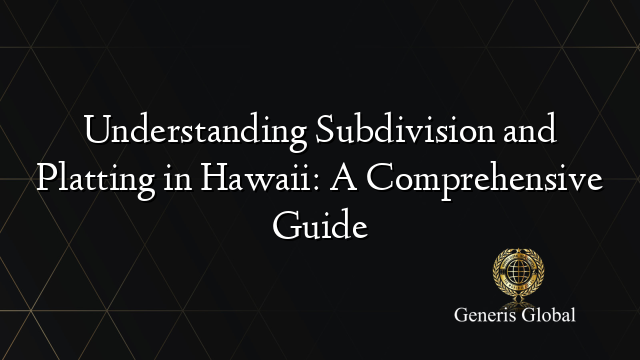 Understanding Subdivision and Platting in Hawaii: A Comprehensive Guide