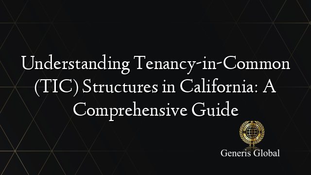 Understanding Tenancy-in-Common (TIC) Structures in California: A ...