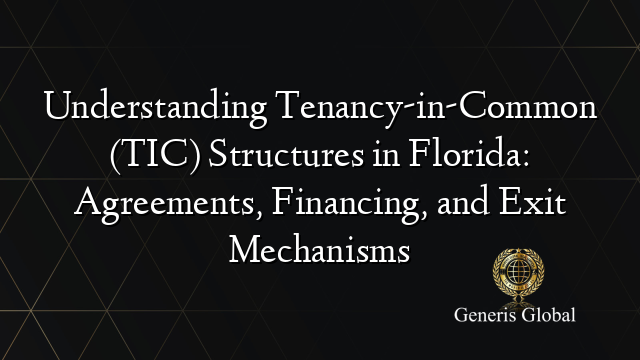 Understanding Tenancy-in-Common (TIC) Structures in Florida: Agreements ...