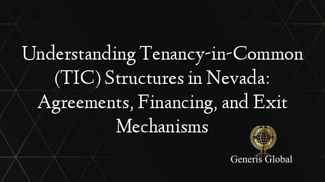Understanding Tenancy-in-Common (TIC) Structures in Nevada: Agreements ...