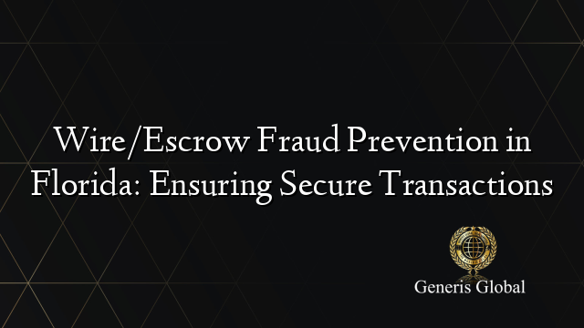Wire/Escrow Fraud Prevention in Florida: Ensuring Secure Transactions