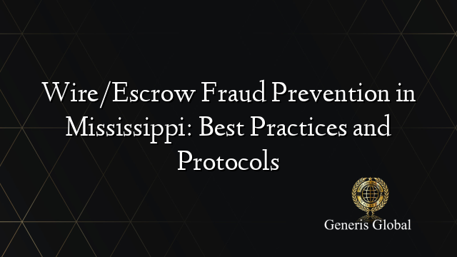 Wire/Escrow Fraud Prevention in Mississippi: Best Practices and Protocols