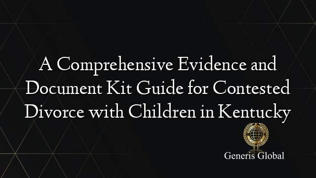 A Comprehensive Evidence and Document Kit Guide for Contested Divorce ...