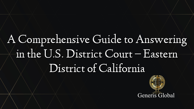 A Comprehensive Guide to Answering in the U.S. District Court – Eastern ...