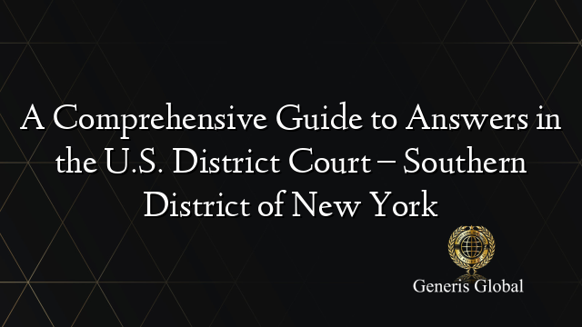 A Comprehensive Guide to Answers in the U.S. District Court – Southern ...