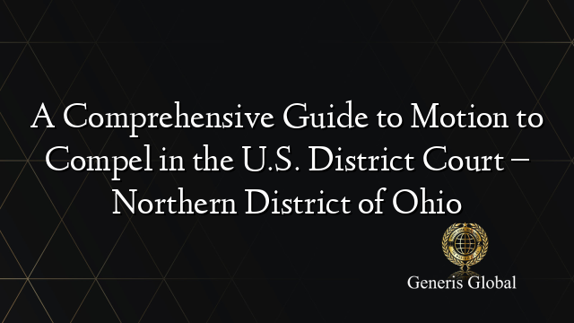A Comprehensive Guide to Motion to Compel in the U.S. District Court ...