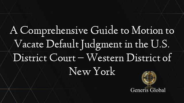 A Comprehensive Guide to Motion to Vacate Default Judgment in the U.S ...