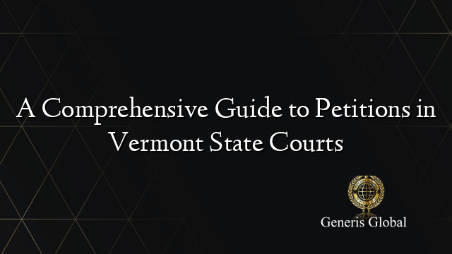 A Comprehensive Guide to Petitions in Vermont State Courts
