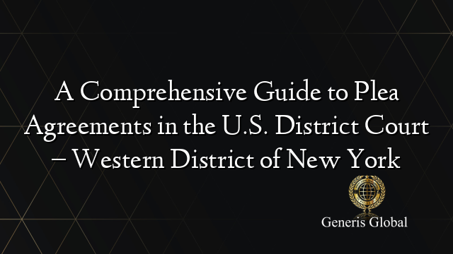 A Comprehensive Guide to Plea Agreements in the U.S. District Court ...