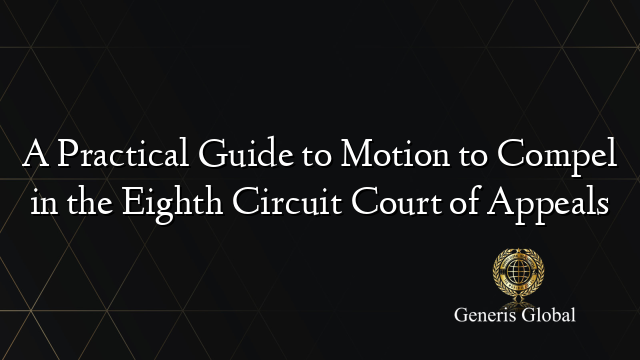 A Practical Guide to Motion to Compel in the Eighth Circuit Court of ...