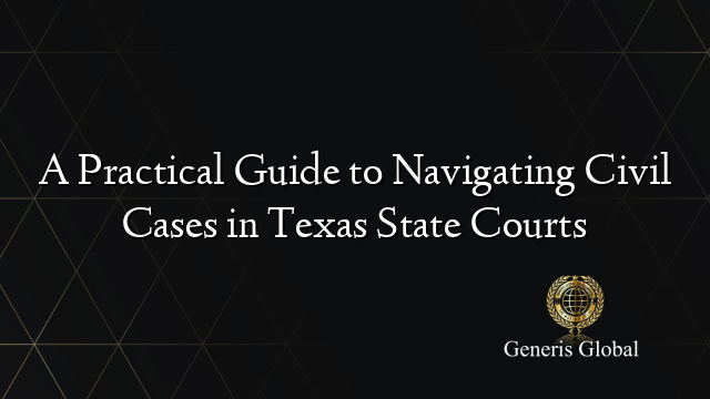 A Practical Guide to Navigating Civil Cases in Texas State Courts