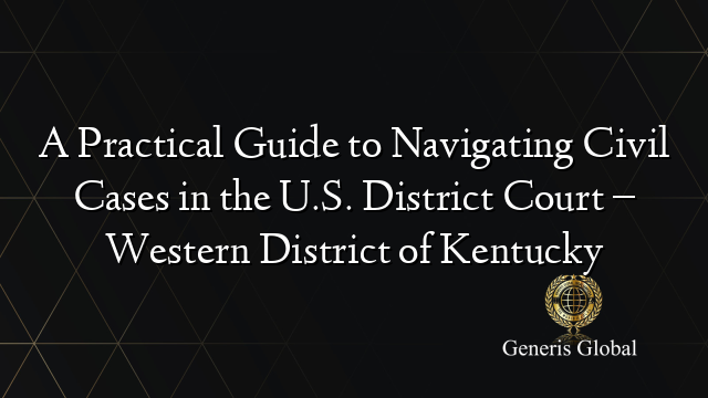 A Practical Guide to Navigating Civil Cases in the U.S. District Court ...