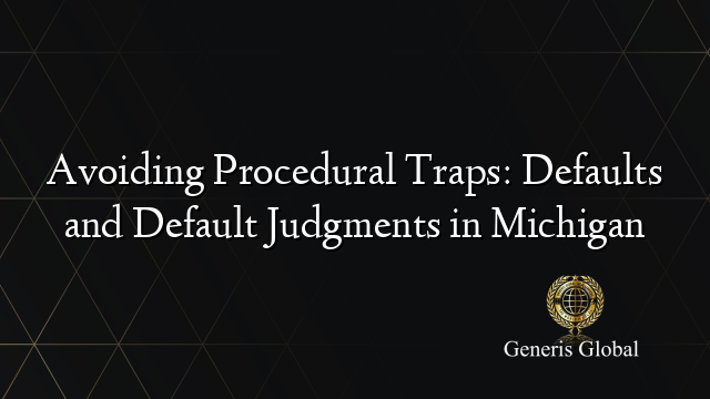 Avoiding Procedural Traps: Defaults and Default Judgments in Michigan