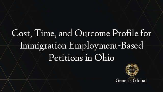 Cost, Time, and Outcome Profile for Immigration Employment-Based ...
