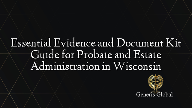 Essential Evidence and Document Kit Guide for Probate and Estate ...