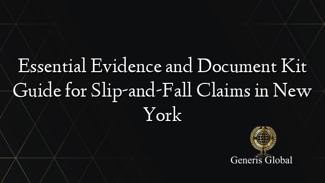 Essential Evidence and Document Kit Guide for Slip-and-Fall Claims in ...