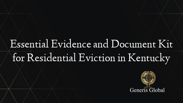 Essential Evidence and Document Kit for Residential Eviction in Kentucky