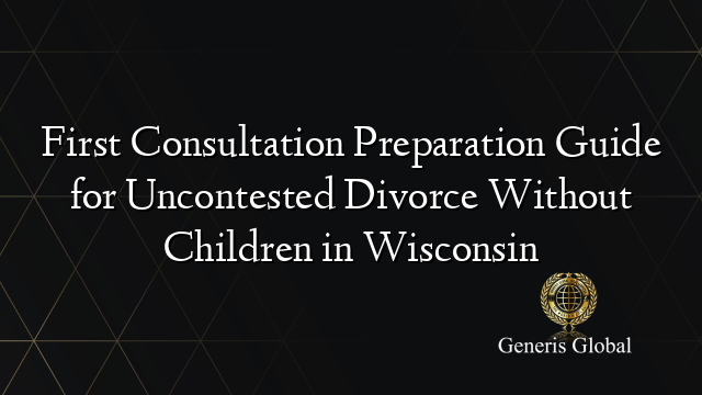 First Consultation Preparation Guide for Uncontested Divorce Without ...