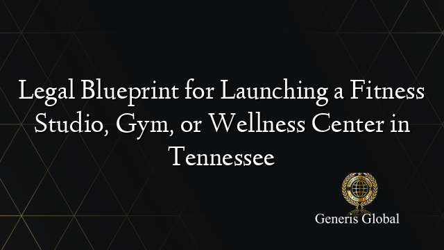 Legal Blueprint for Launching a Fitness Studio, Gym, or Wellness Center ...