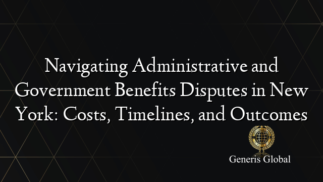 Navigating Administrative and Government Benefits Disputes in New York ...