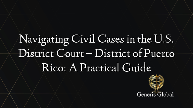 Navigating Civil Cases in the U.S. District Court – District of Puerto ...