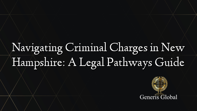 Navigating Criminal Charges in New Hampshire: A Legal Pathways Guide