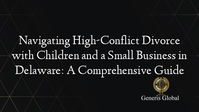 Navigating High-Conflict Divorce with Children and a Small Business in ...
