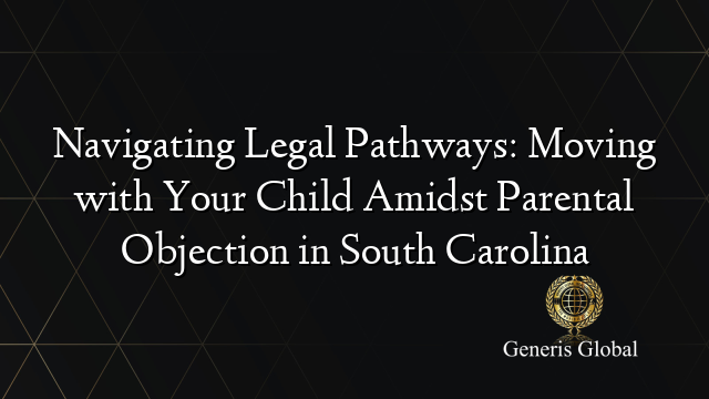Navigating Legal Pathways: Moving with Your Child Amidst Parental ...
