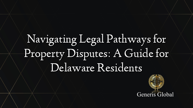 Navigating Legal Pathways for Property Disputes: A Guide for Delaware ...