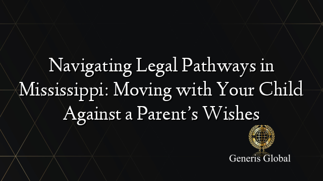 Navigating Legal Pathways in Mississippi: Moving with Your Child ...