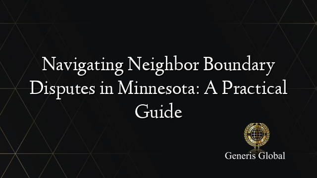 Navigating Neighbor Boundary Disputes in Minnesota: A Practical Guide