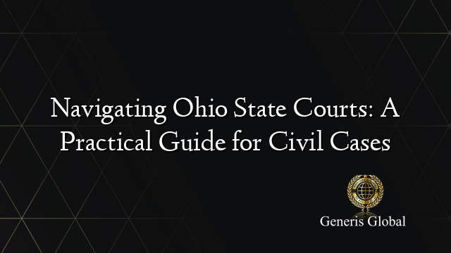 Navigating Ohio State Courts: A Practical Guide for Civil Cases