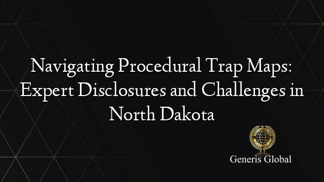 Navigating Procedural Trap Maps: Expert Disclosures and Challenges in ...