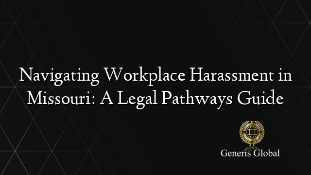 Navigating Workplace Harassment in Missouri: A Legal Pathways Guide