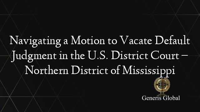 Navigating a Motion to Vacate Default Judgment in the U.S. District ...