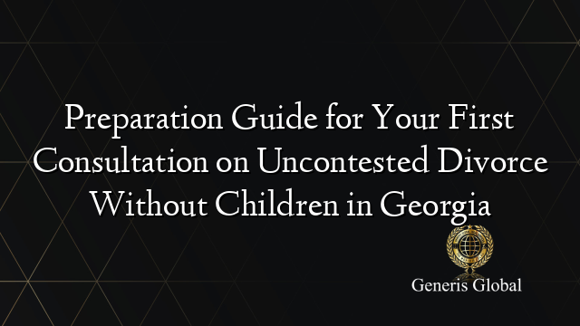 Preparation Guide for Your First Consultation on Uncontested Divorce ...