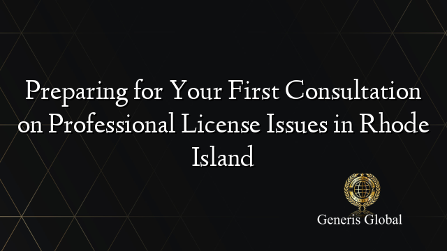 Preparing for Your First Consultation on Professional License Issues in ...